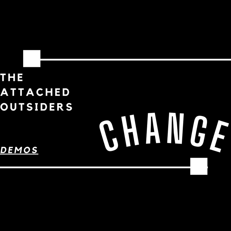 Change - The Attached Outsiders: Song Lyrics, Music Videos & Concerts