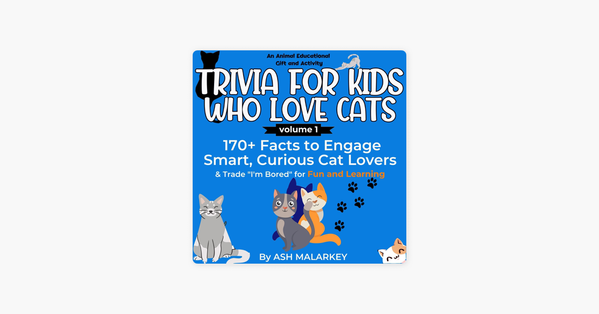 ‎Trivia for Kids Who Love Cats: 170+ Facts to Engage Smart, Curious Cat ...