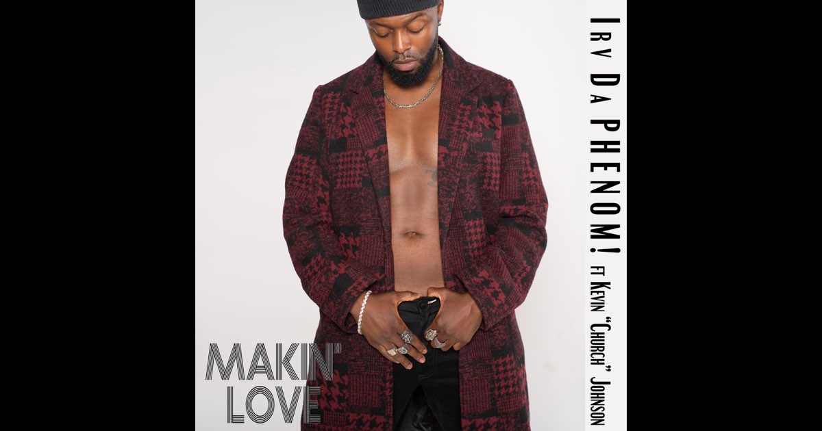 Makin' Love (feat. Kevin Church Johnson) - Single” álbum de Irv Da ...