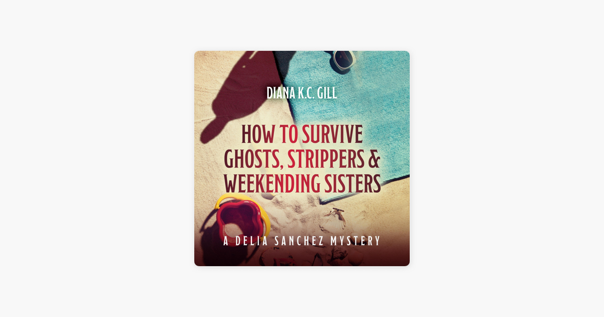 ‎How to Survive Ghosts, Strippers and Weekending Sisters: A Delia ...
