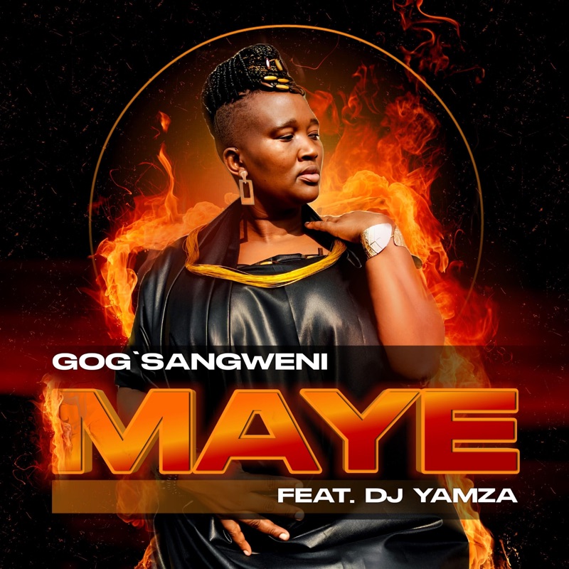 Maye (feat. DJ Yamza) - Gog'Sangweni: Song Lyrics, Music Videos & Concerts