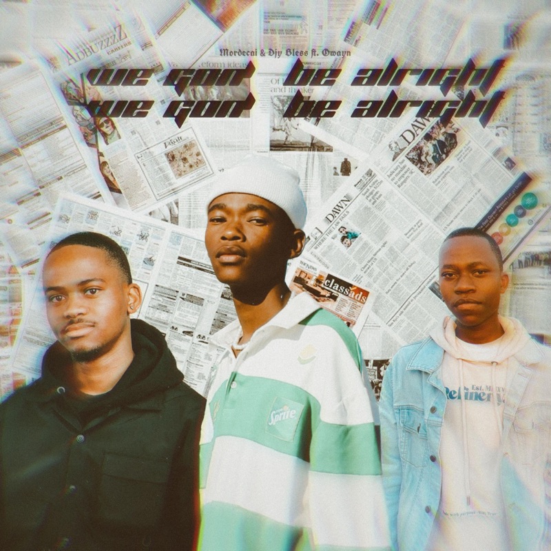 We gon' be alright! (feat. Owayn) - Mordecai & Djy Bless: Song Lyrics ...