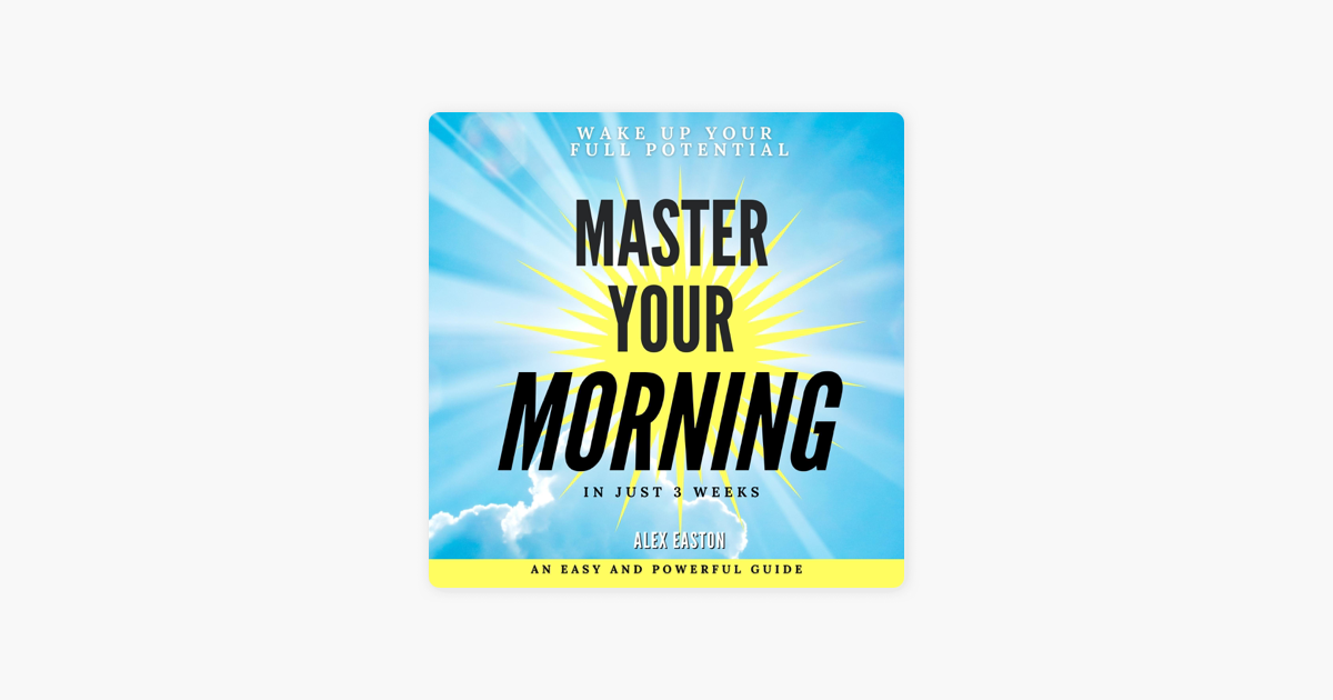 ‎Master Your Morning: Wake up Your Full Potential in Just 3 Weeks with ...