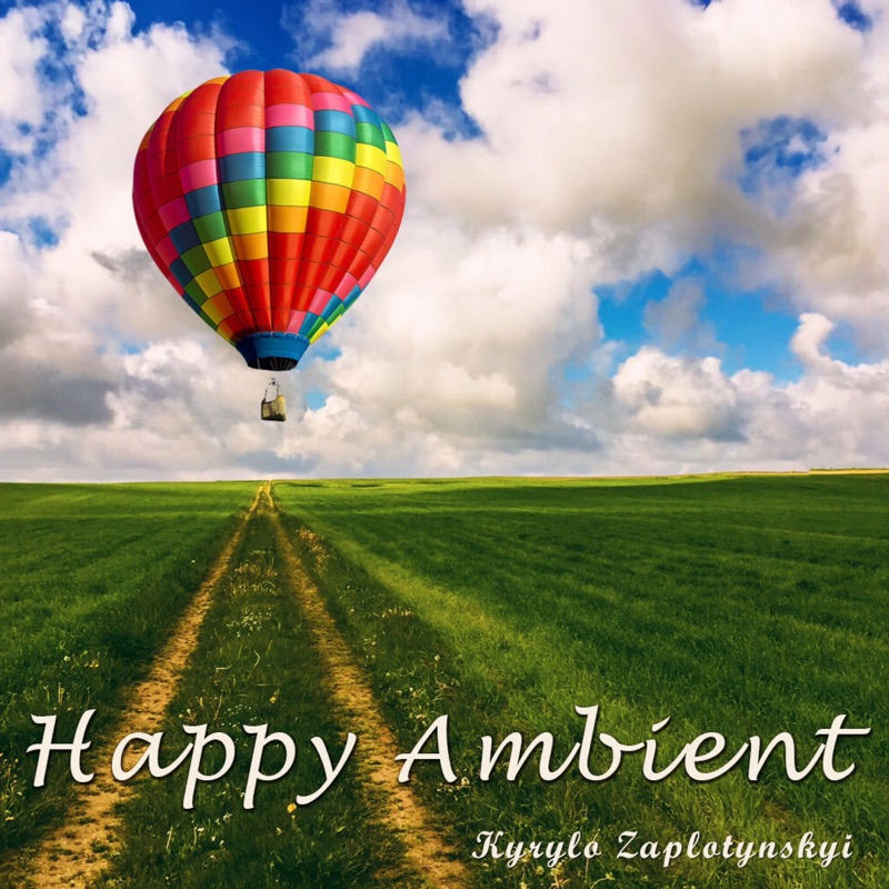 Happy Ambient - Kyrylo Zaplotynskyi: Song Lyrics, Music Videos & Concerts