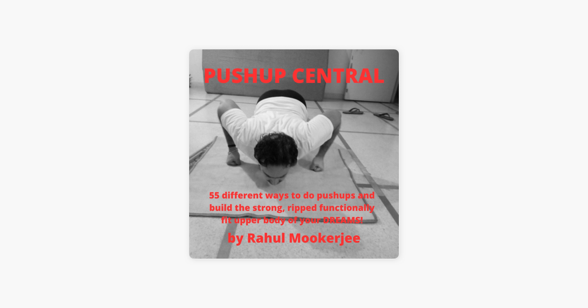 ‎Pushup Central: 55 Different Ways to Do Pushups and Build the Strong, Ripped Functionally Fit ...