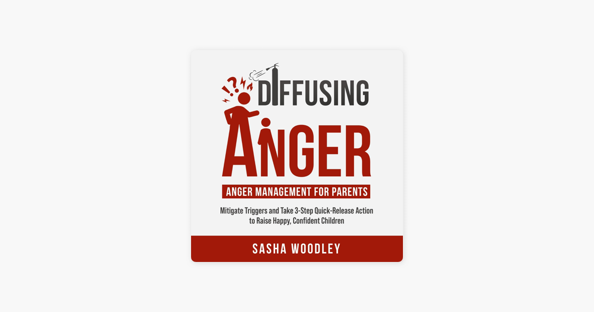 ‎Diffusing Anger: Anger Management for Parents: Mitigate Triggers and ...