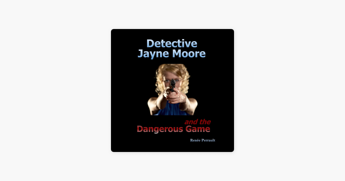 Detective Jayne Moore and the Dangerous Game: The Detective Jayne Moore ...