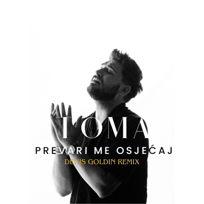 Prevari me osjećaj (Denis Goldin Remix, Extended) - ToMa: Song Lyrics ...