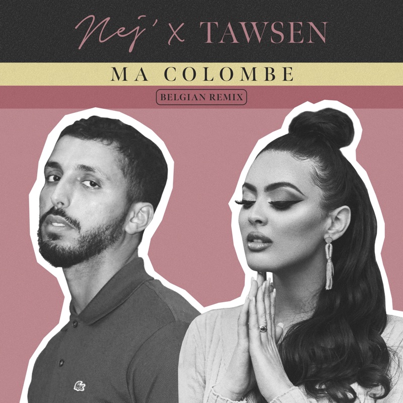 Ma colombe (Belgian Remix) - Nej & Tawsen: Song Lyrics, Music Videos ...