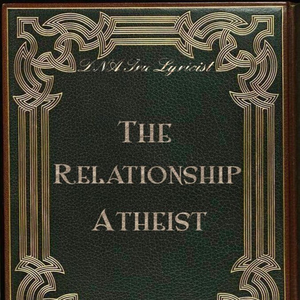 ‎The Relationship Atheist - Album by Dna Tru Lyricist - Apple Music