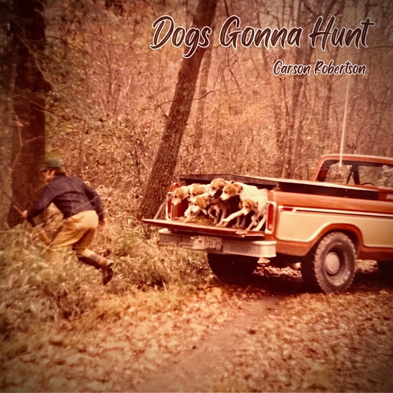Dogs Gonna Hunt - Carson Robertson: Song Lyrics, Music Videos & Concerts