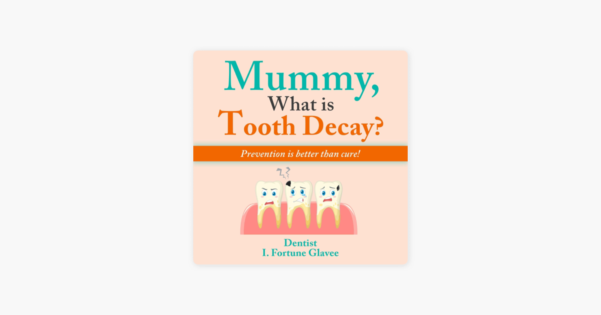 ‎Mummy What is Tooth Decay?: Prevention Is Better than Cure ...