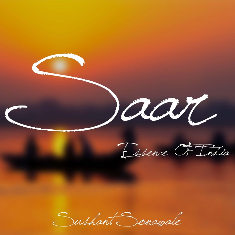 Saar (Essence of India) - Sushant Sonawale: Song Lyrics, Music Videos ...