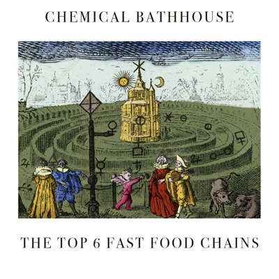 The Top 6 Fast Food Chains - album by Chemical Bathhouse