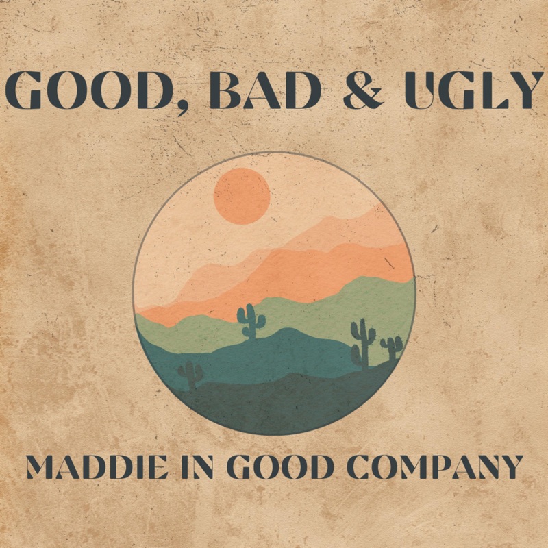 Good, Bad & Ugly - Maddie in Good Company: Song Lyrics, Music Videos ...