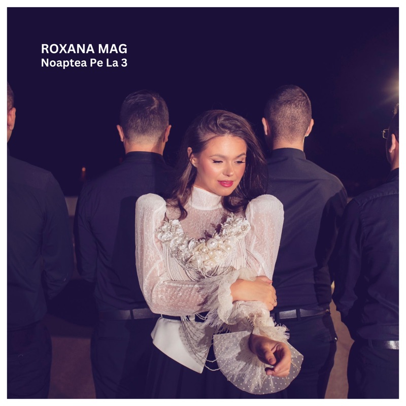 Noaptea Pe la 3 - Roxana Mag: Song Lyrics, Music Videos & Concerts