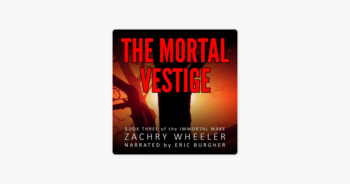 ‎The Mortal Vestige: Immortal Wake, Book 3 (Unabridged) by Zachry ...