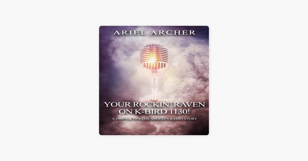 Your Rockin' Raven on K-Bird 1130!: A 1960's & 70's Los Angeles Radio ...