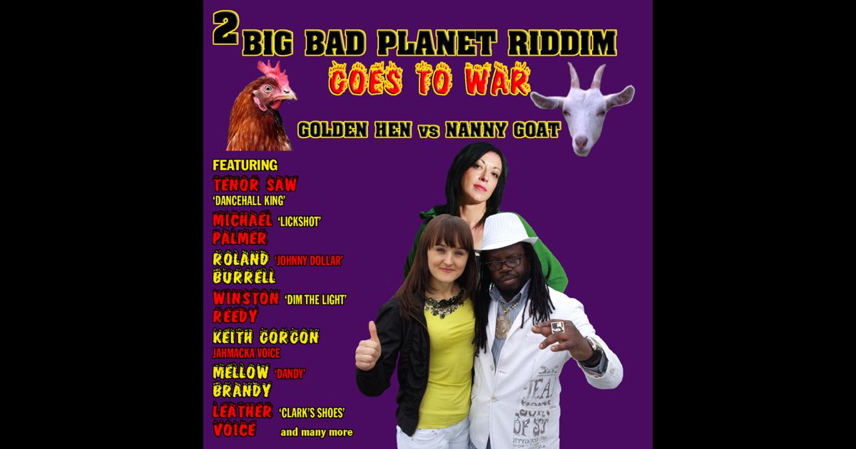 ‎2 Big Bad Planet Riddim Goes To War (Golden Hen versus Nanny Goat ...