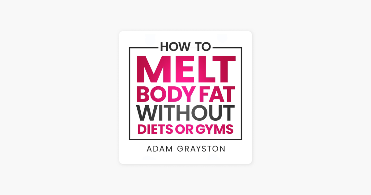 ‎How to Melt Body Fat Without Diets or Gyms: The Busy Woman’s Guide to ...