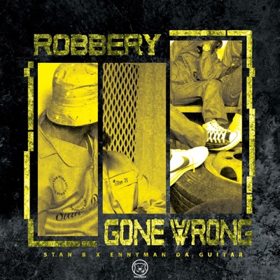 Robbery Gone Wrong (feat. Enny Man Da Guitar.) - Stan B