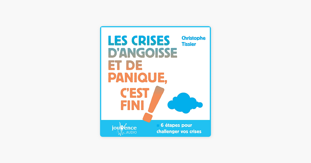 ‎Les crises d'angoisses et de panique, c'est fini ! by Christophe ...