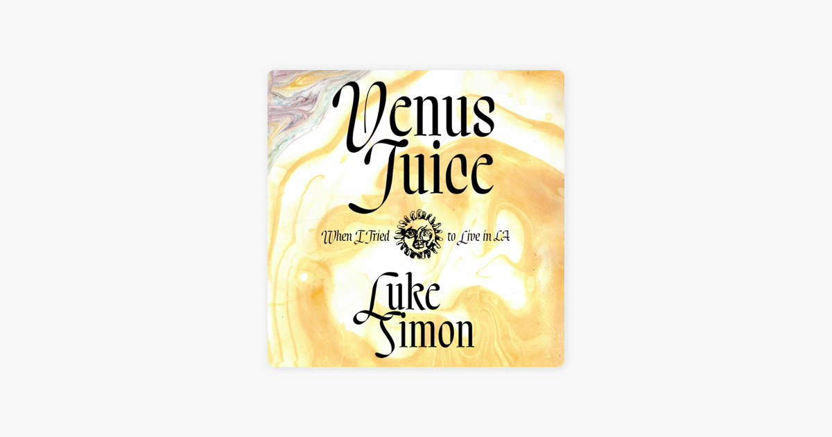 ‎Venus Juice: When I Tried to Live in LA (Unabridged) by Luke & Simon on Apple Books