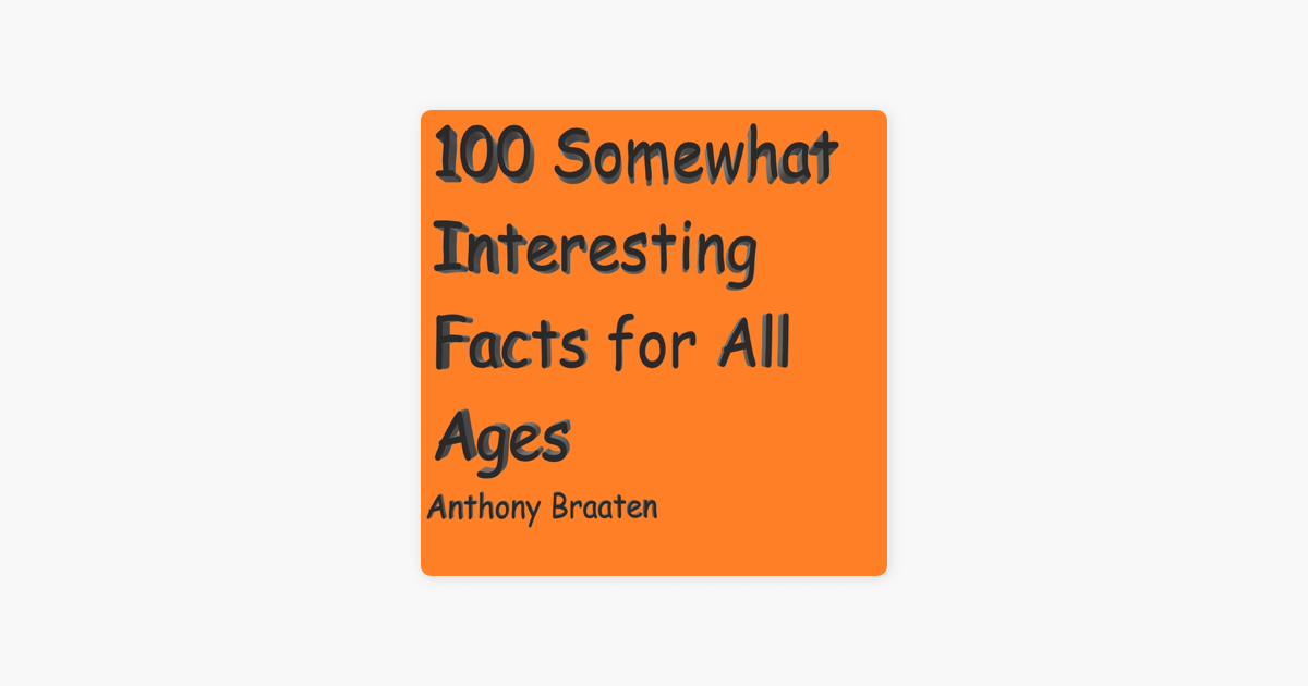 ‎100 Somewhat Interesting Facts for All Ages (Unabridged) by Anthony ...