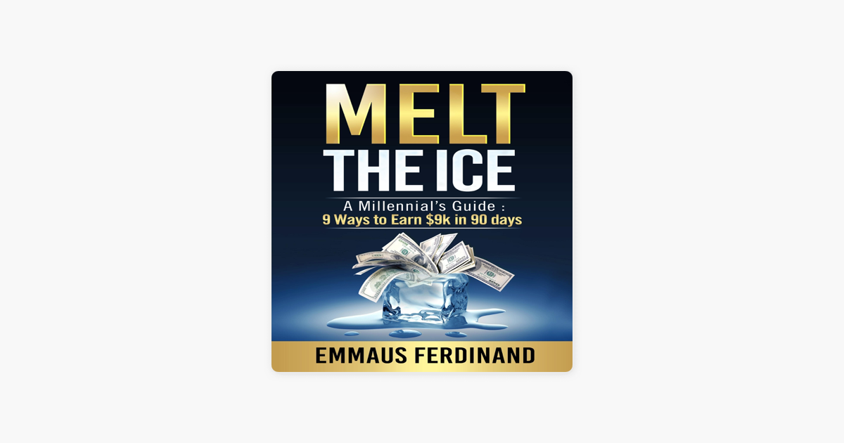 ‎Melt the Ice: A Millennial's Guide: 9 Ways to Earn $9K in 90 Days ...