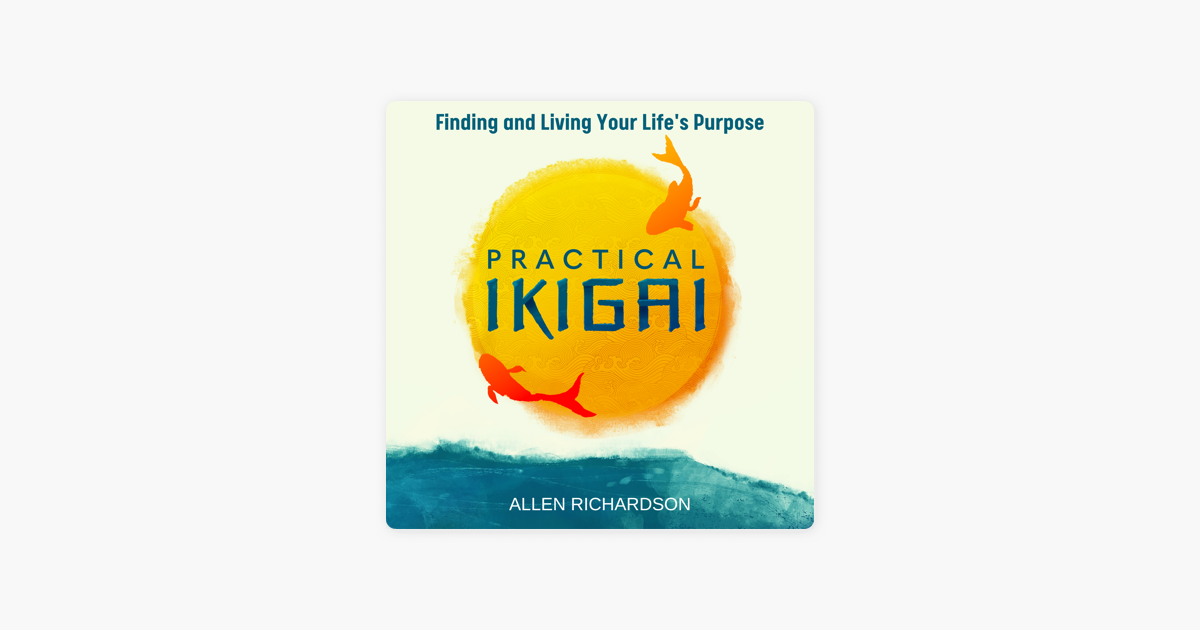 ‎Practical Ikigai: A Guide for the Japanese Art of Unlocking Your Best ...