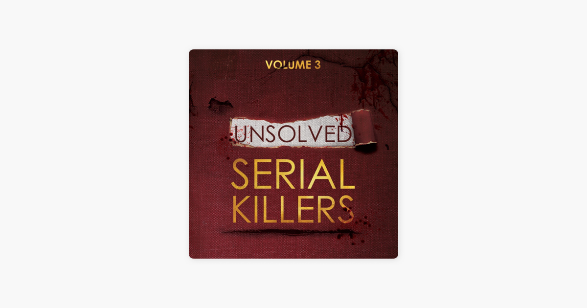 ‎Unsolved Serial Killers, Volume 3: 10 More Frightening True Crime Cases of Unidentified Serial ...
