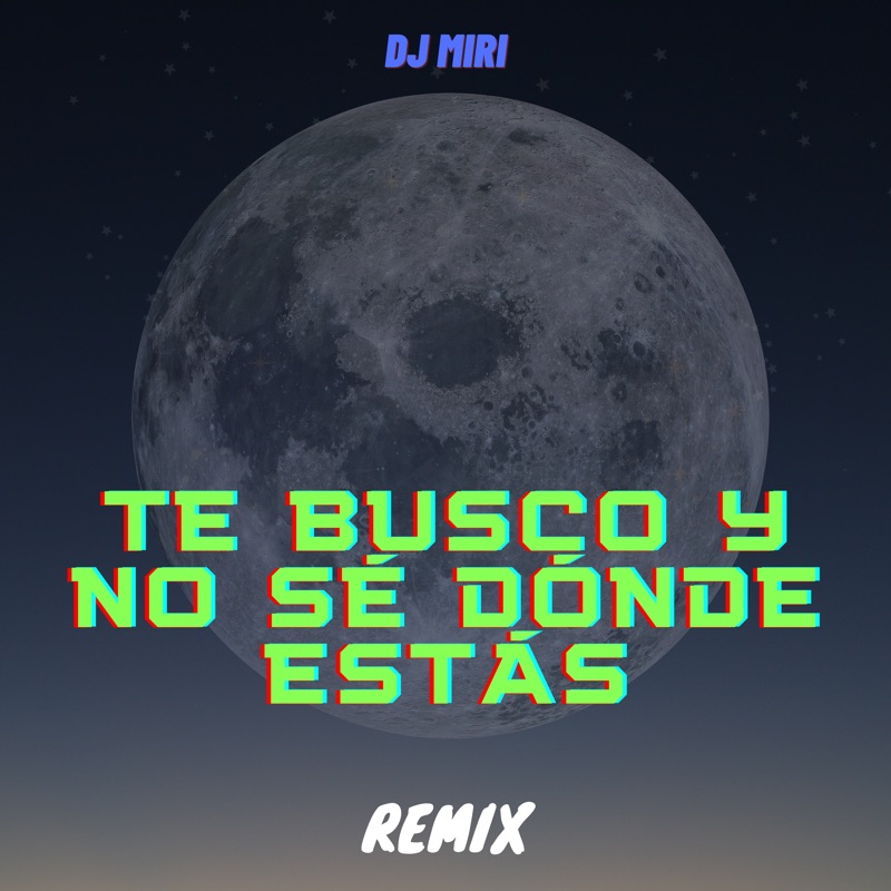 Te Busco y No Se Dónde Estás (Remix) - DJ Miri: Song Lyrics, Music ...