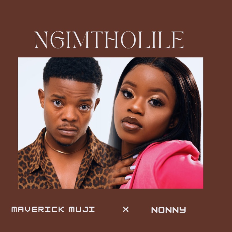Ngimtholile (feat. Nonny) - Maverick Muji: Song Lyrics, Music Videos ...