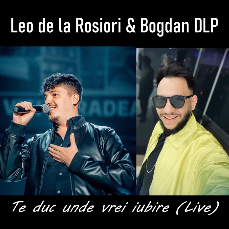 Te duc unde vrei iubire (Live) - Leo de la Rosiori & Bogdan DLP: Song ...