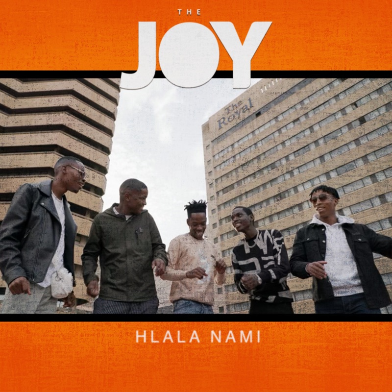 Hlala Nami - The Joy: Song Lyrics, Music Videos & Concerts