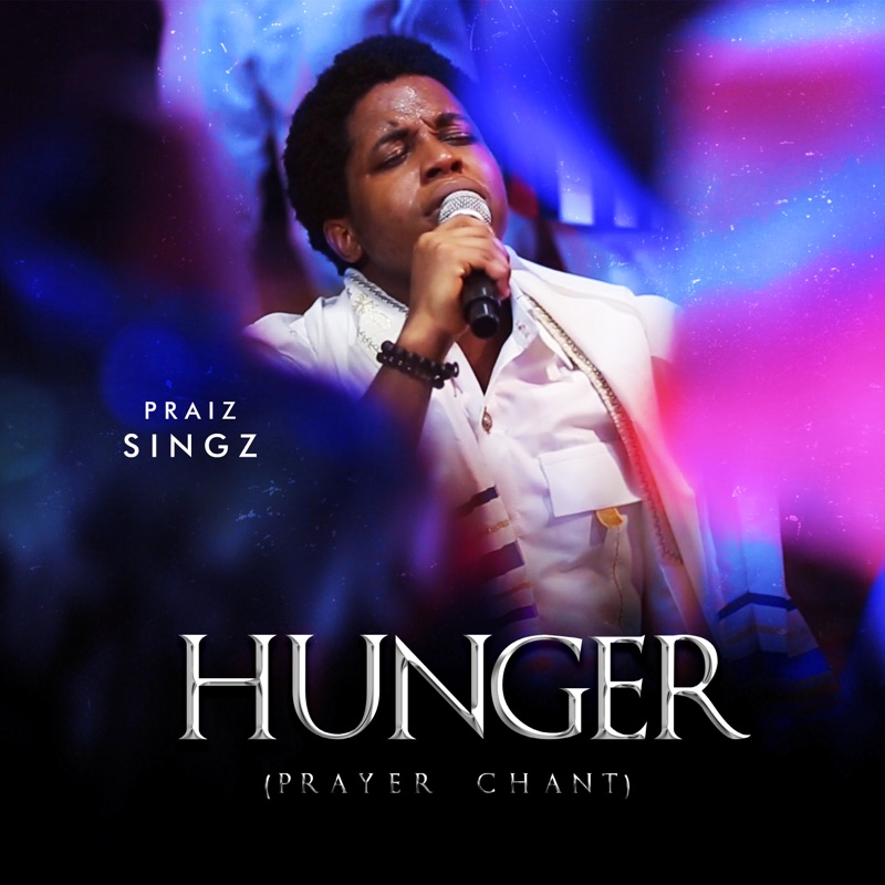 Hunger (Cover Version) - Praiz Singz: Song Lyrics, Music Videos & Concerts