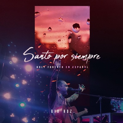 Santo por siempre (Holy forever en español) - Gio Rdz