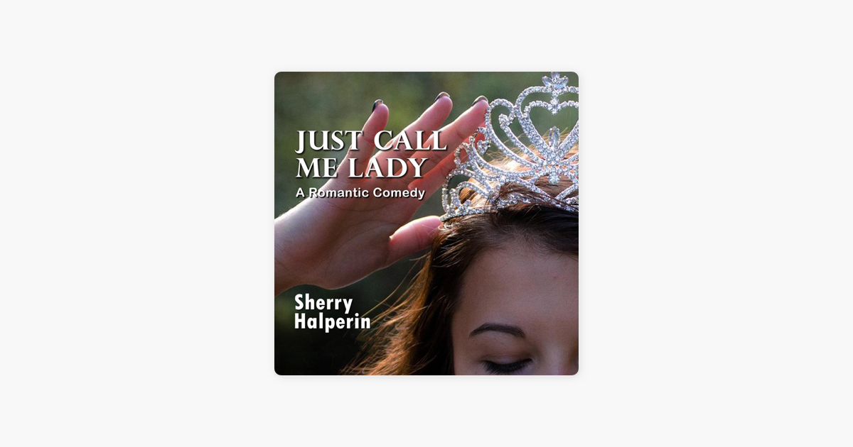 ‎Just Call Me Lady: A Romantic Comedy (Unabridged) by Sherry Halperin ...