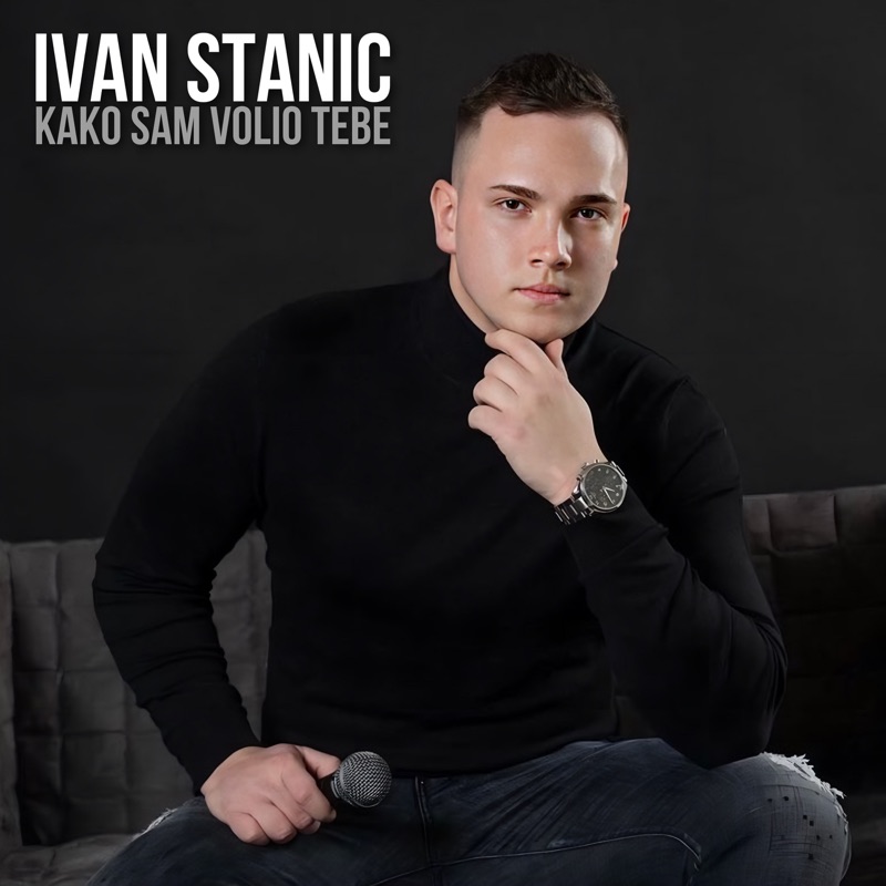 Kako Sam Volio Tebe (Cover) - Ivan Stanic: Song Lyrics, Music Videos ...