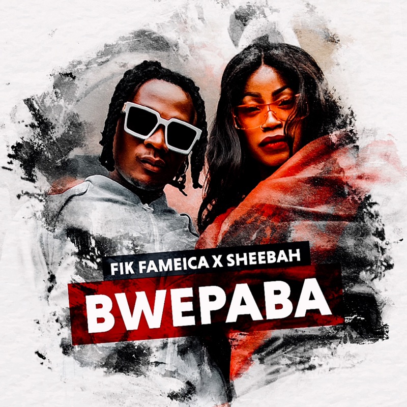 Bwepaba - Fik Fameica & Sheebah: Song Lyrics, Music Videos & Concerts