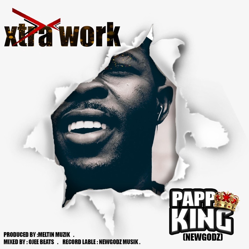 Xtra Work - Papp king: Song Lyrics, Music Videos & Concerts