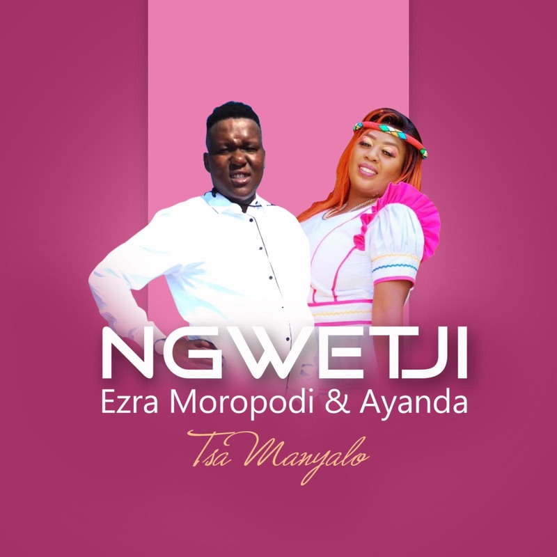 Ngwetji (feat. Ezra Moropodi & Ayanda Tsa Manyalo) - Tsa Manyalo: Song Lyrics, Music Videos ...