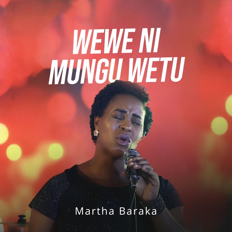 Wewe Ni Mungu Wetu - Martha Baraka: Song Lyrics, Music Videos & Concerts