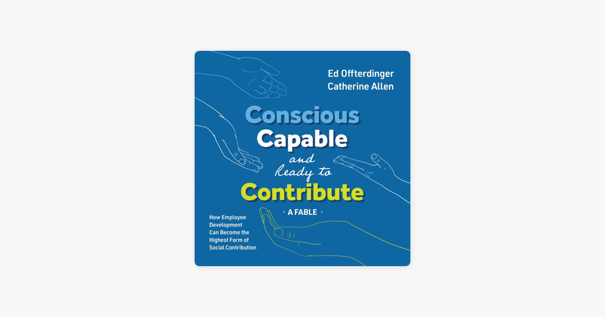 ‎Conscious, Capable, and Ready to Contribute: A Fable: How Employee ...