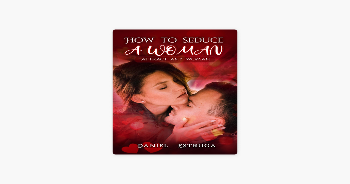 How To Seduce A Woman Attract Any Woman Unabridged “ In Apple Books