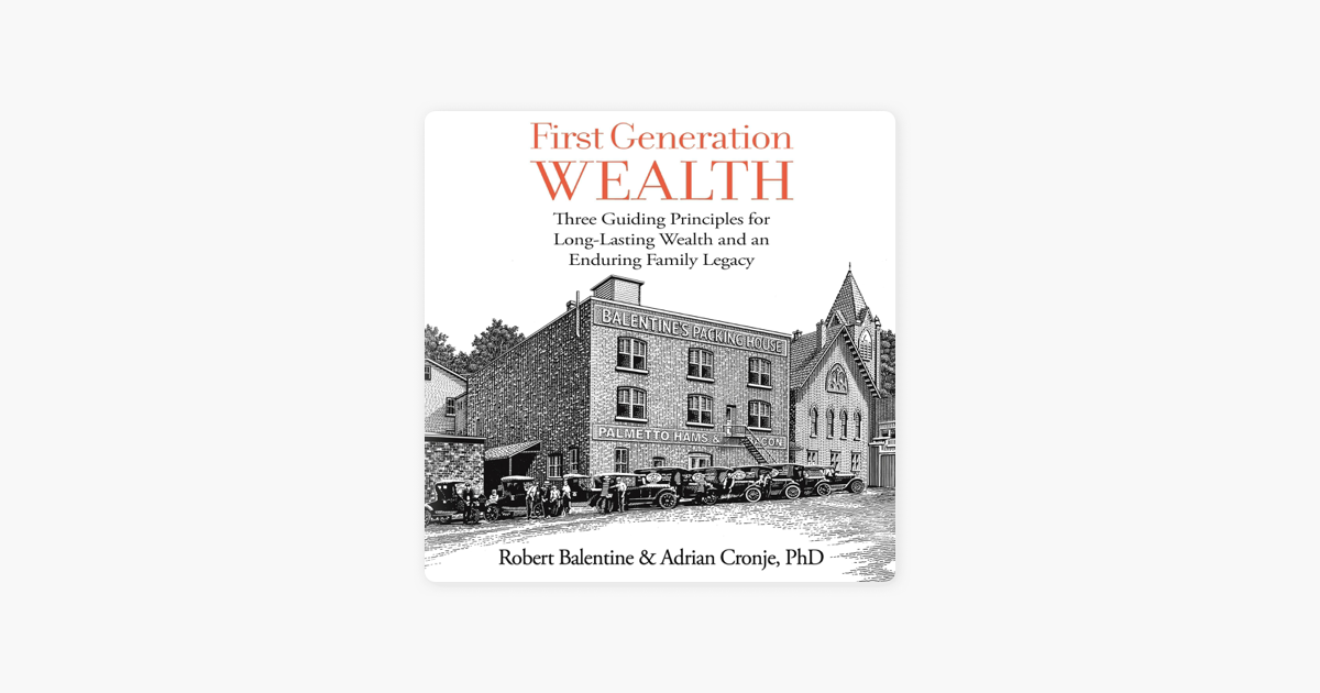 ‎First Generation Wealth: Three Guiding Principles for Long-Lasting Wealth and an Enduring ...