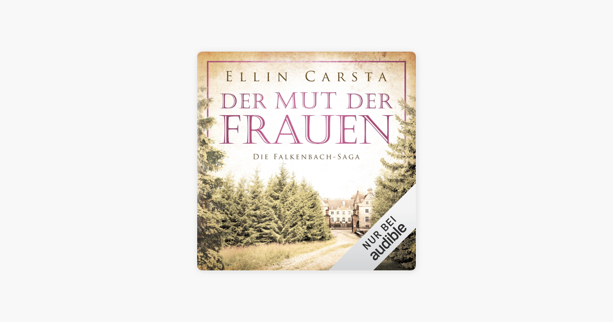 Der Mut der Frauen: Die Falkenbach-Saga 5“ von Ellin Carsta in Apple Books