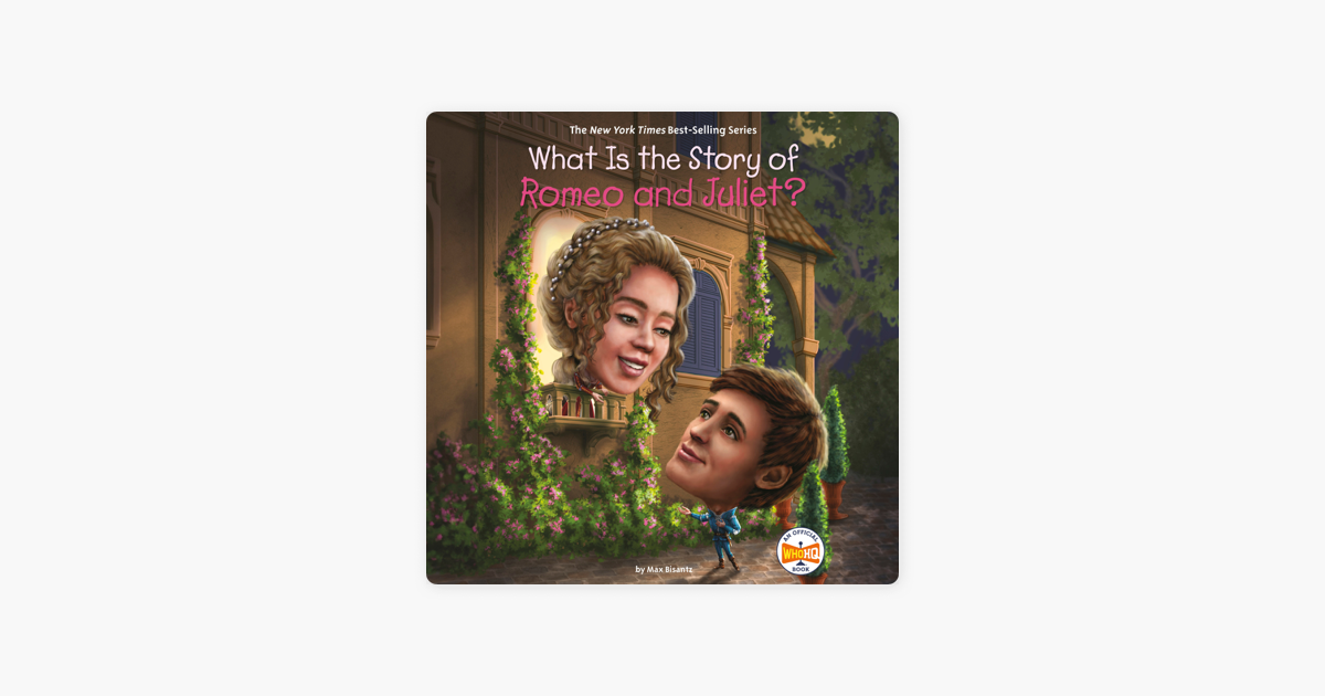 ‎what Is The Story Of Romeo And Juliet Unabridged By Max Bisantz And Who Hq On Apple Books