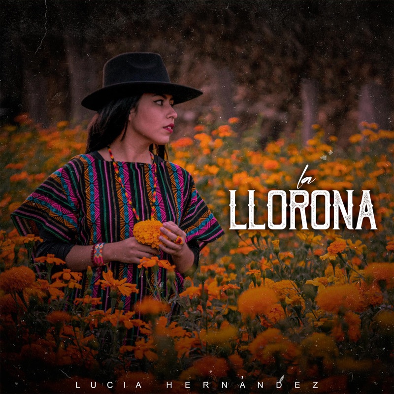 La llorona - Lucia Hernández: Song Lyrics, Music Videos & Concerts