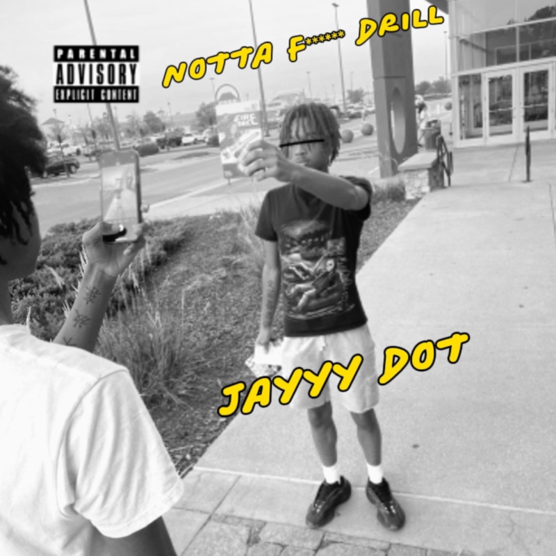 Notta F****n Drill - Jayyy Dot: Song Lyrics, Music Videos & Concerts